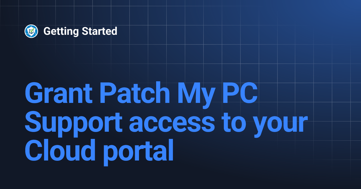 Grant Patch My PC Support access to your Cloud portal | Getting Started