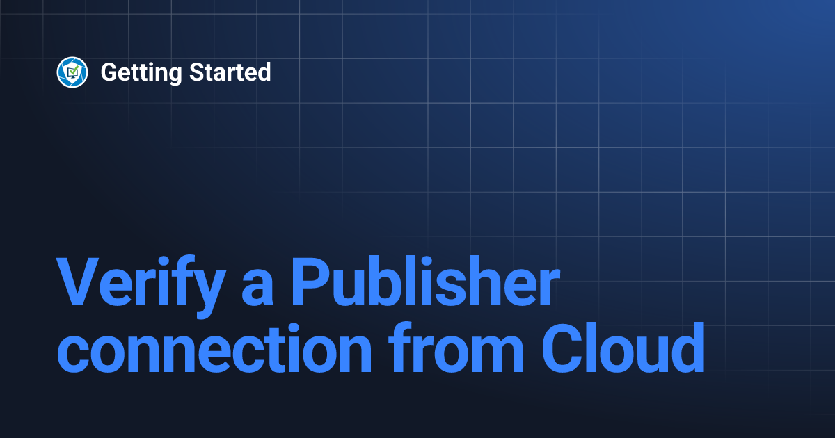 Verify a Publisher connection from Cloud | Getting Started