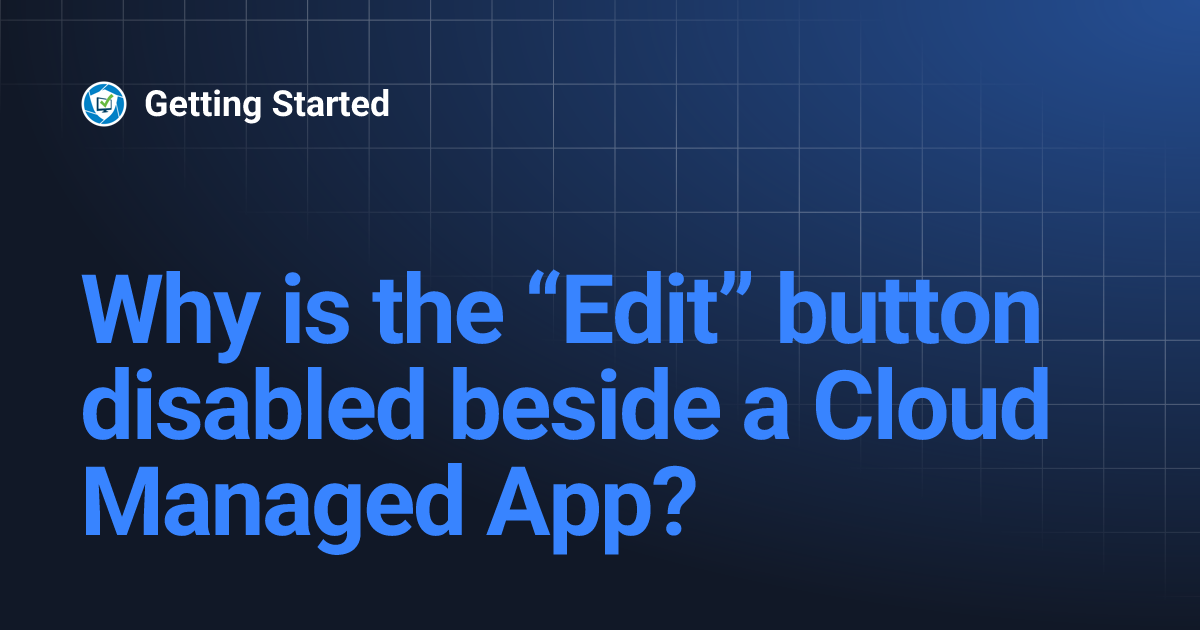 Why is the “Edit” button disabled beside a Cloud Managed App? | Getting Started
