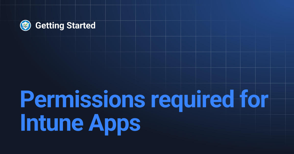 Permissions required for Intune Apps | Getting Started