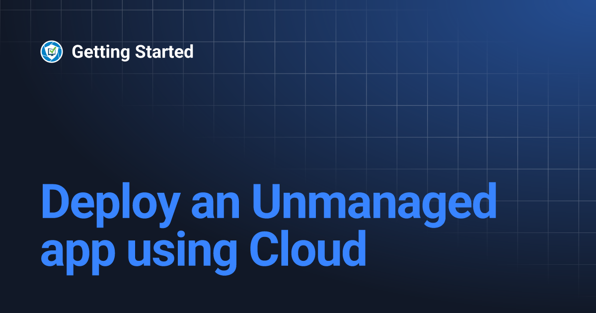 Deploy an Unmanaged app using Cloud | Getting Started
