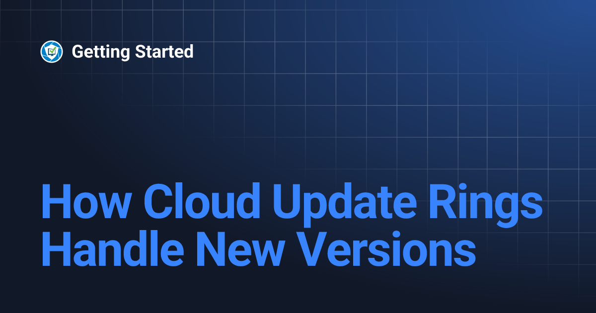 How Cloud Update Rings Handle New Versions | Getting Started