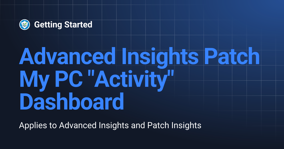 Advanced Insights Patch My PC "Activity" Dashboard | Getting Started