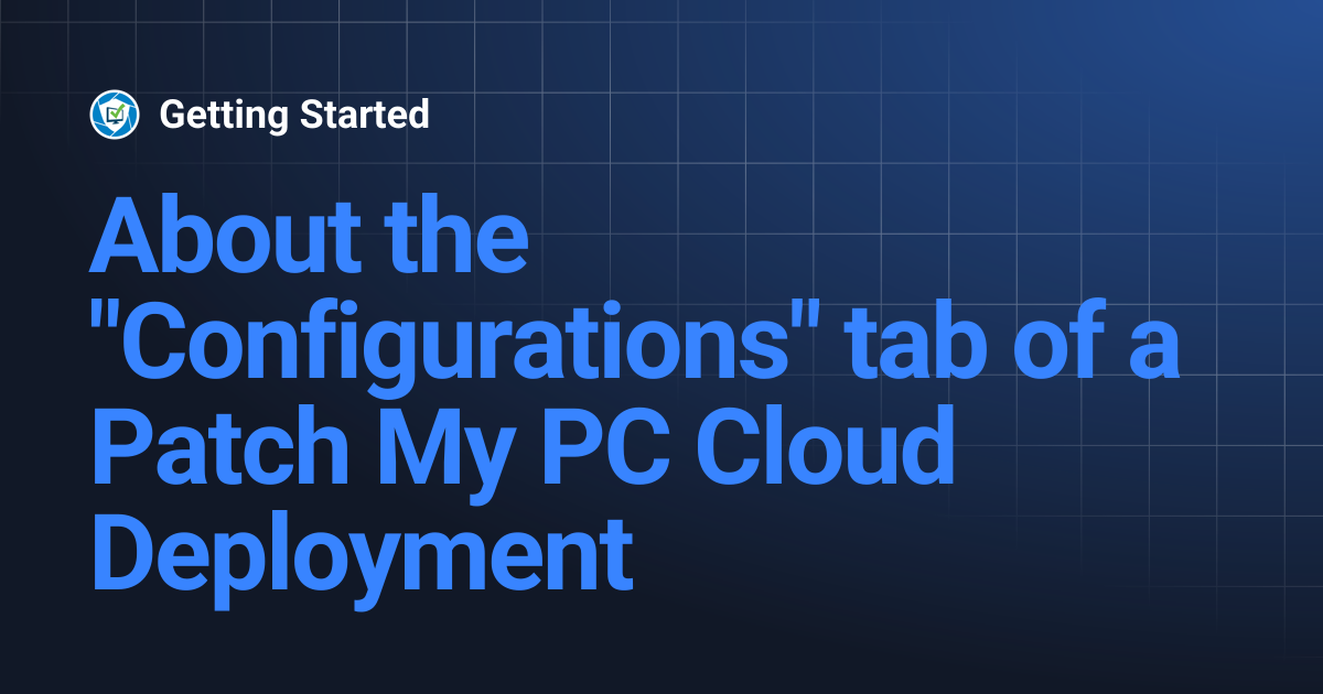 About the "Configurations" tab of a Patch My PC Cloud Deployment ...