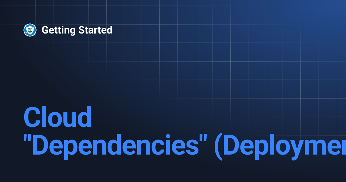 Cloud "Dependencies" (Deployments) | Getting Started