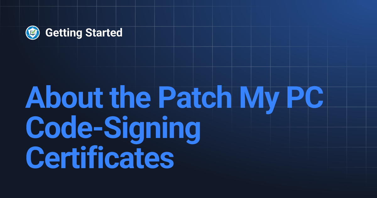About the Patch My PC Code-Signing Certificates | Getting Started