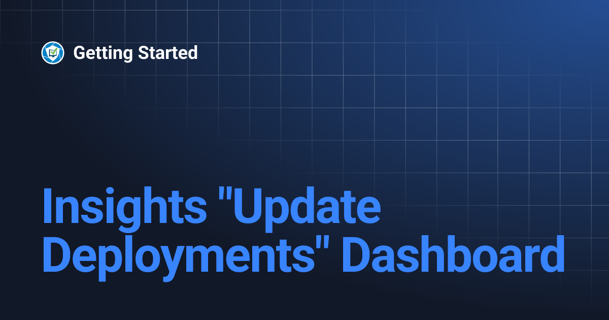 Insights "Update Deployments" Dashboard | Getting Started