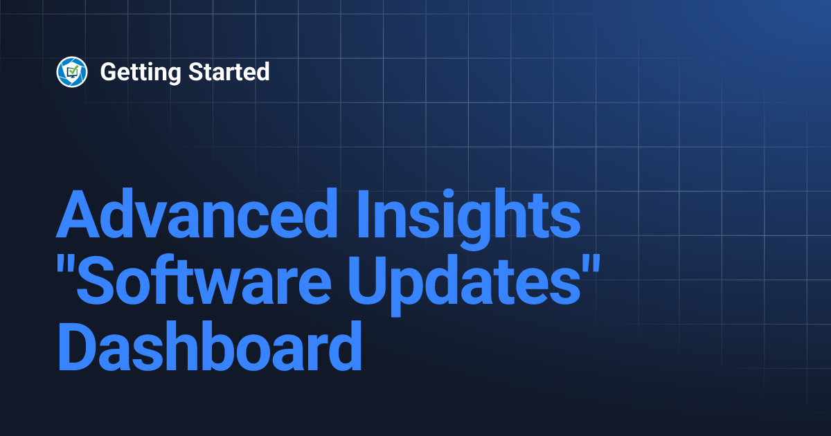 Advanced Insights "Software Updates" Dashboard | Getting Started