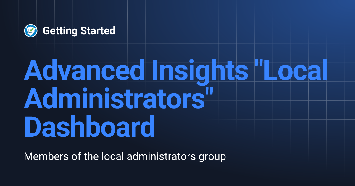 Advanced Insights Local Administrators Dashboard Getting Started
