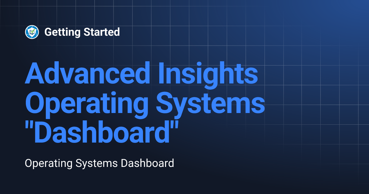 Advanced Insights Operating Systems "Dashboard" | Getting Started