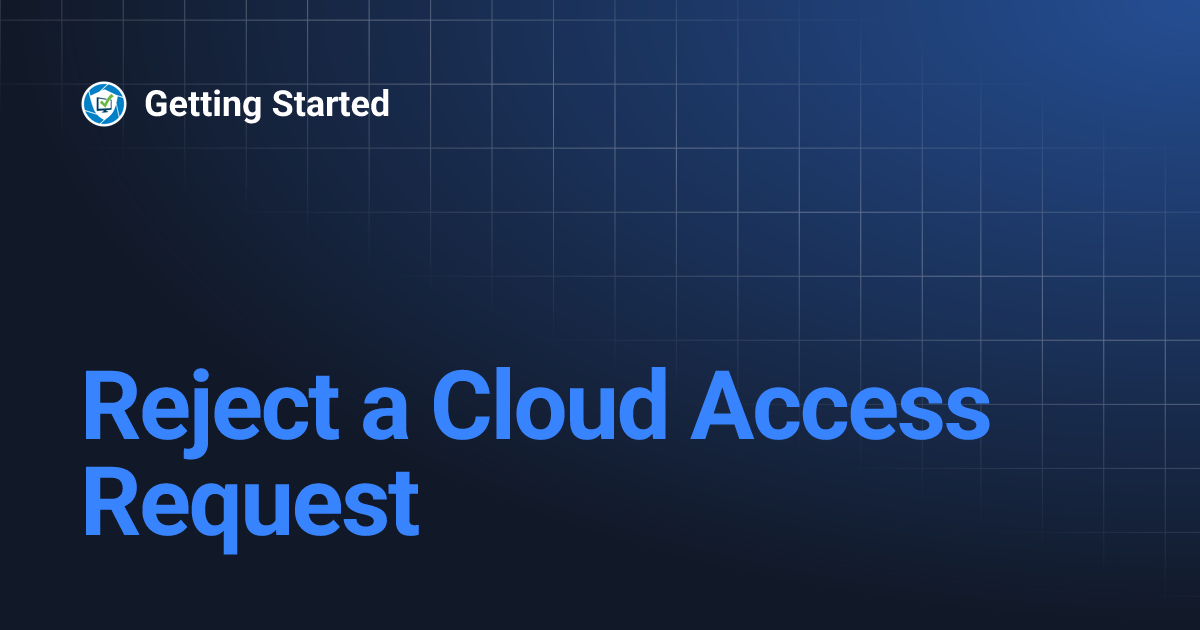 Reject a Cloud Access Request | Getting Started
