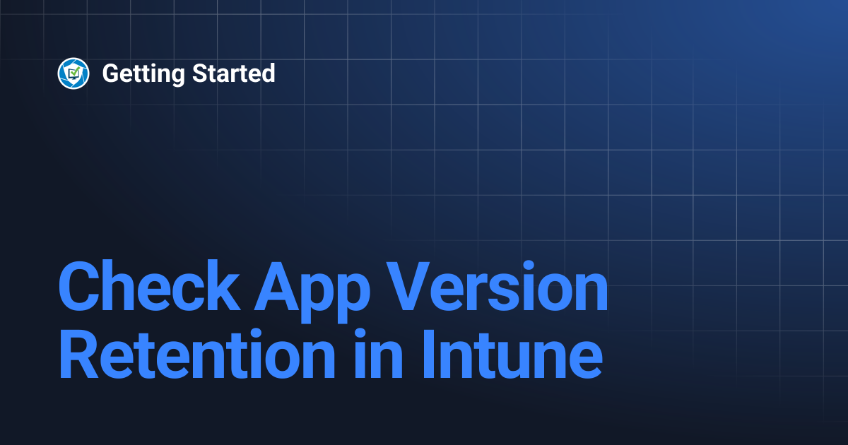 Check App Version Retention in Intune | Getting Started
