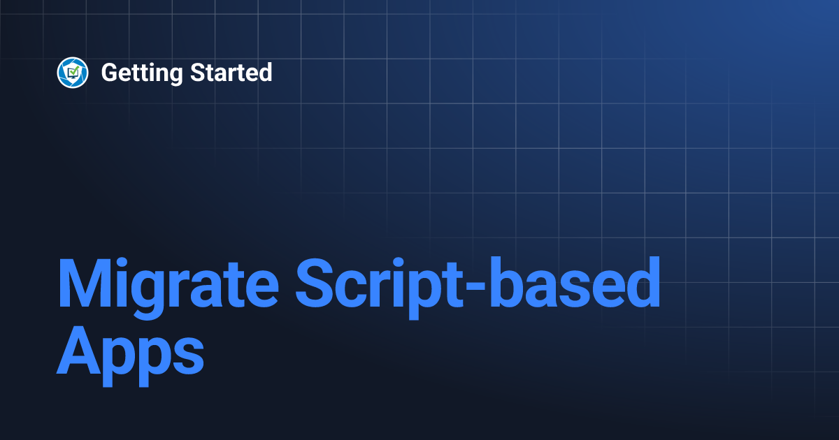 Migrate Script-based Apps | Getting Started