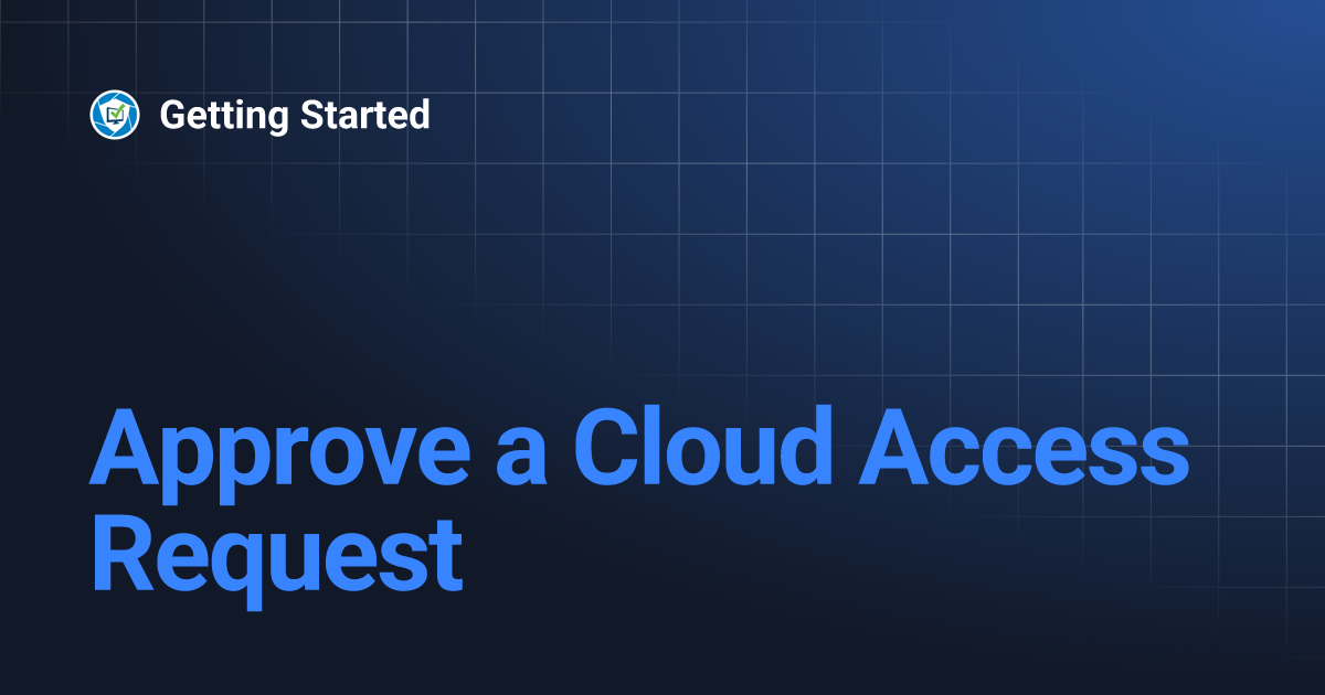 Approve a Cloud Access Request | Getting Started