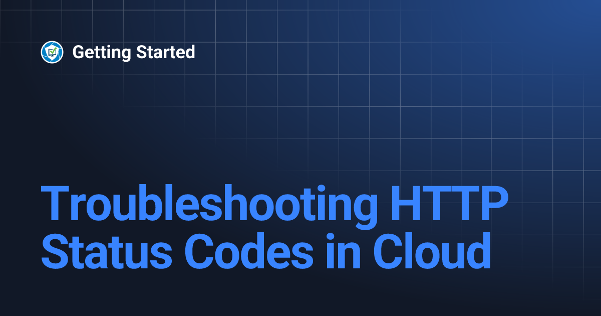 Troubleshooting HTTP Status Codes in Cloud | Getting Started