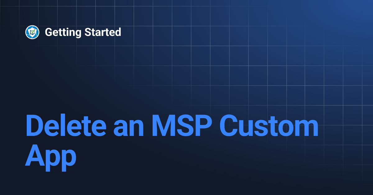 Delete an MSP Custom App | Getting Started
