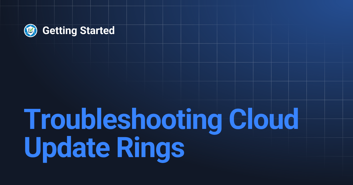 Troubleshooting Cloud Update Rings | Getting Started