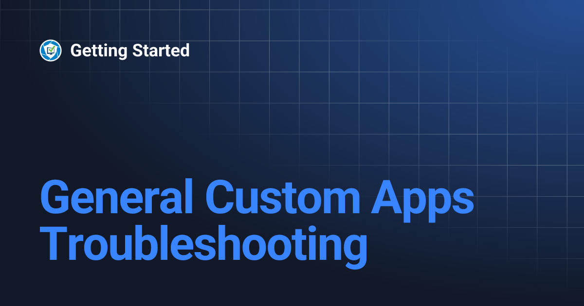 General Custom Apps Troubleshooting | Getting Started