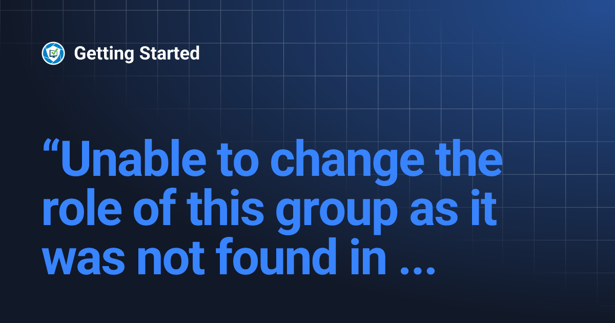 “Unable to change the role of this group as it was not found in Entra ID” error in Cloud ...
