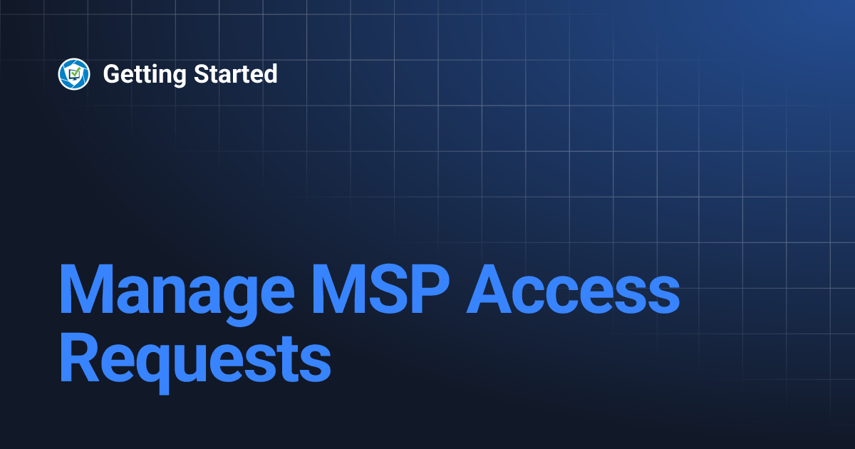 Manage MSP Access Requests | Getting Started