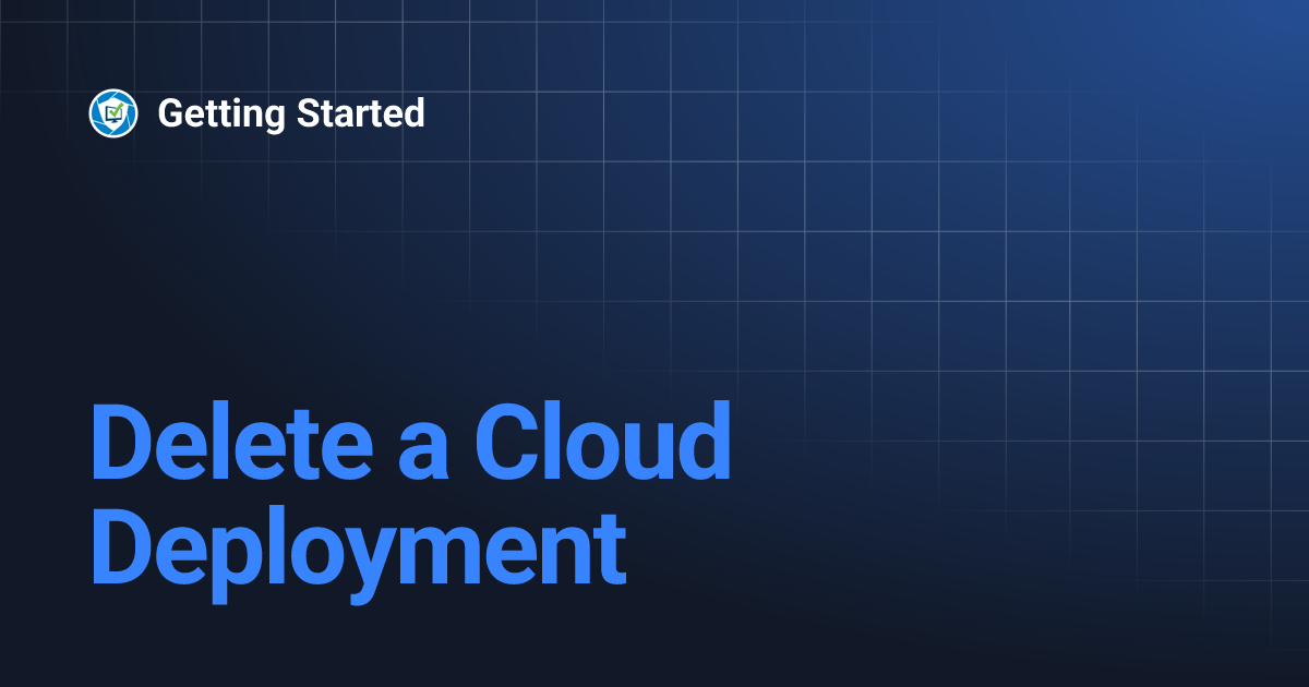 Delete a Cloud Deployment | Getting Started