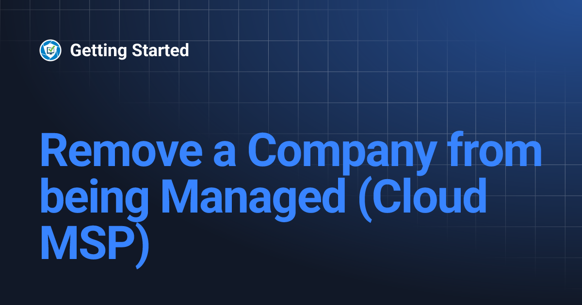 Remove a Company from being Managed (Cloud MSP) | Getting Started