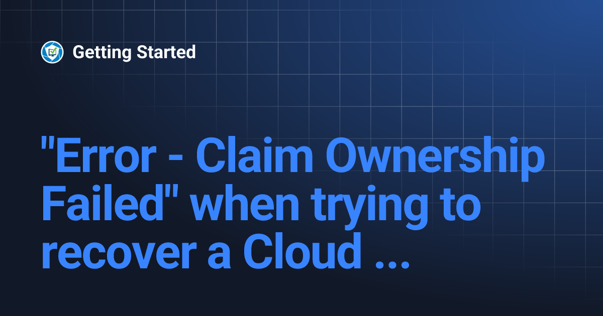 "Error - Claim Ownership Failed" when trying to recover a Cloud Company ...