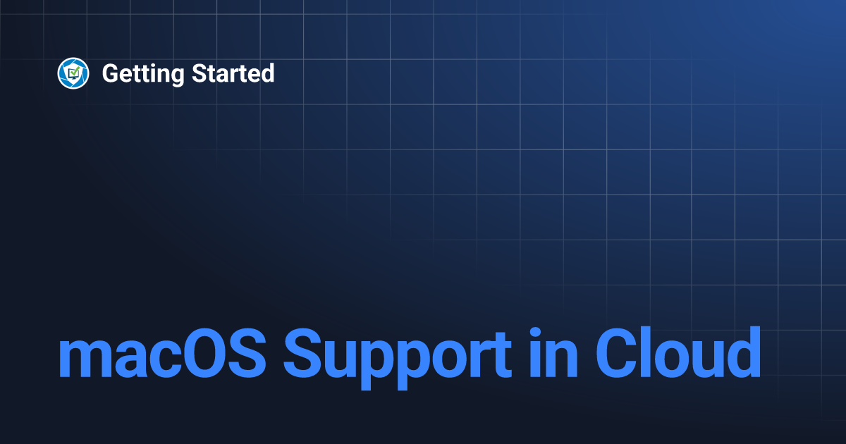 macOS Support in Cloud | Getting Started