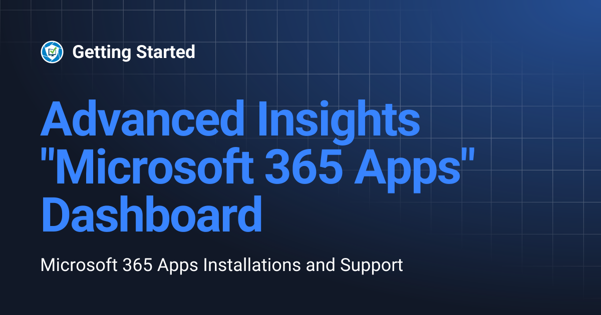 Advanced Insights "Microsoft 365 Apps" Dashboard | Getting Started