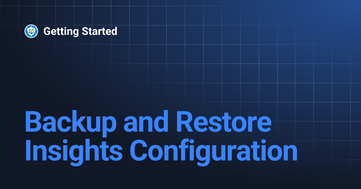 Backup and Restore Insights Configuration | Getting Started