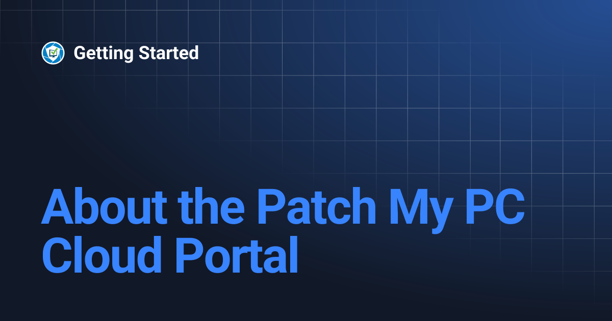 About the Patch My PC Cloud Portal | Getting Started