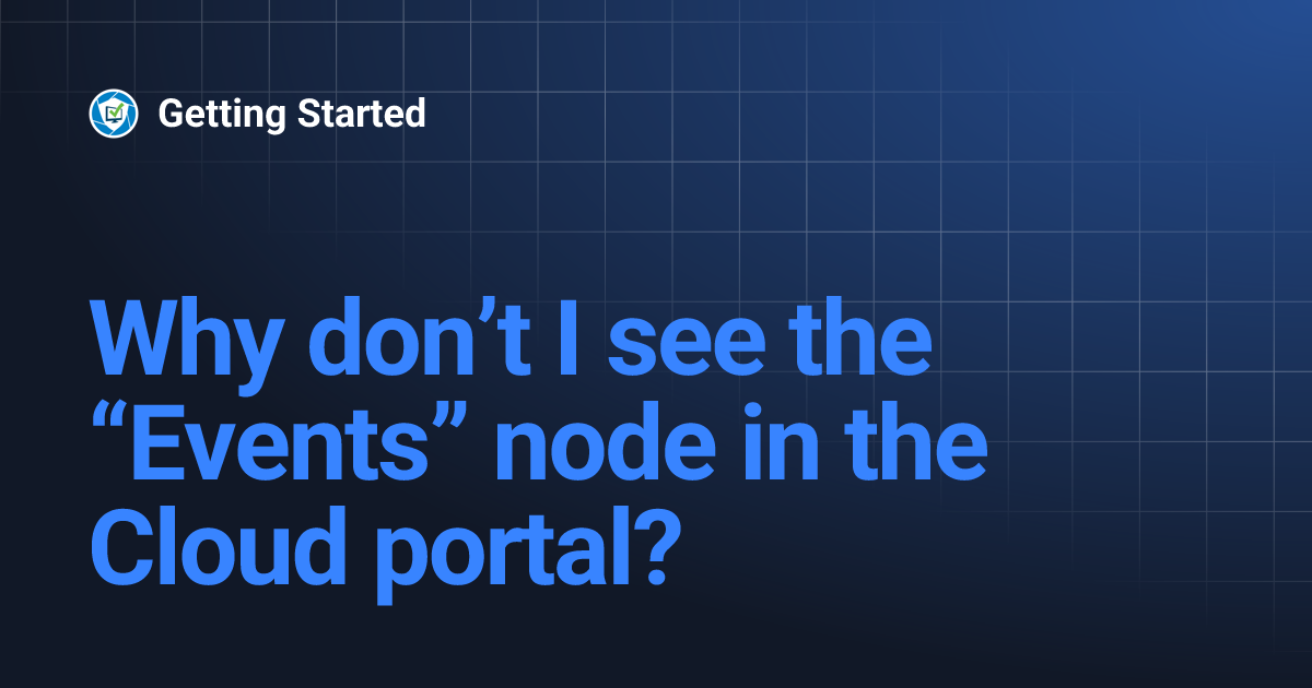 Why don’t I see the “Events” node in the Cloud portal? | Getting Started
