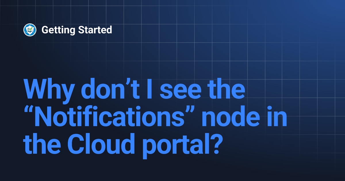 Why don’t I see the “Notifications” node in the Cloud portal? | Getting Started