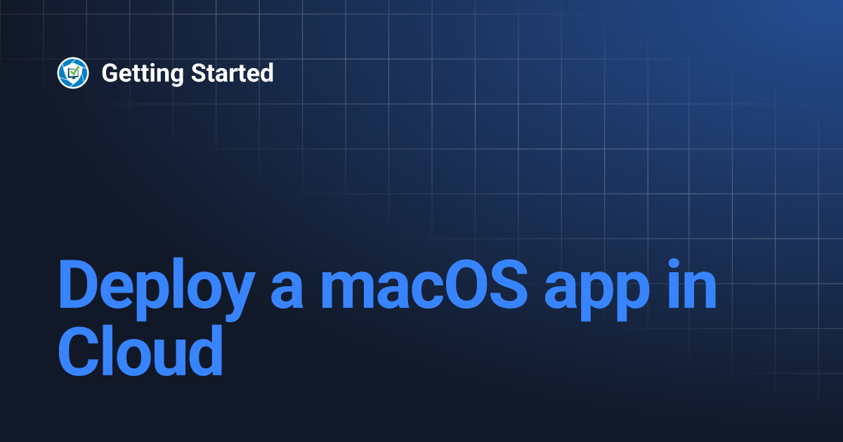 Deploy a macOS app in Cloud | Getting Started
