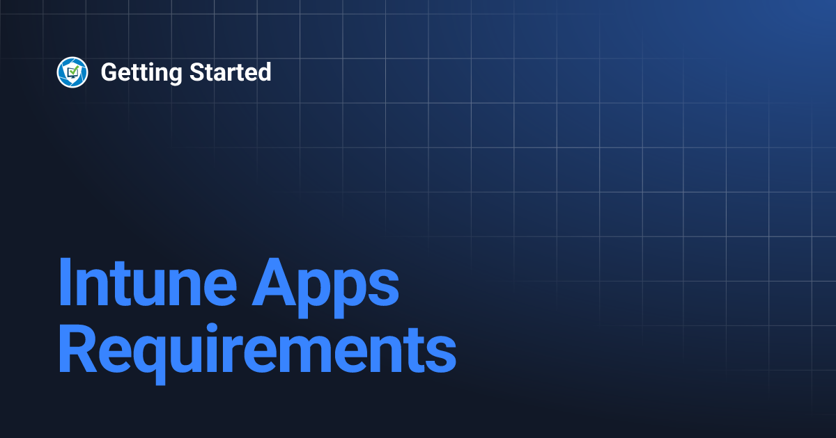 Intune Apps Requirements | Getting Started