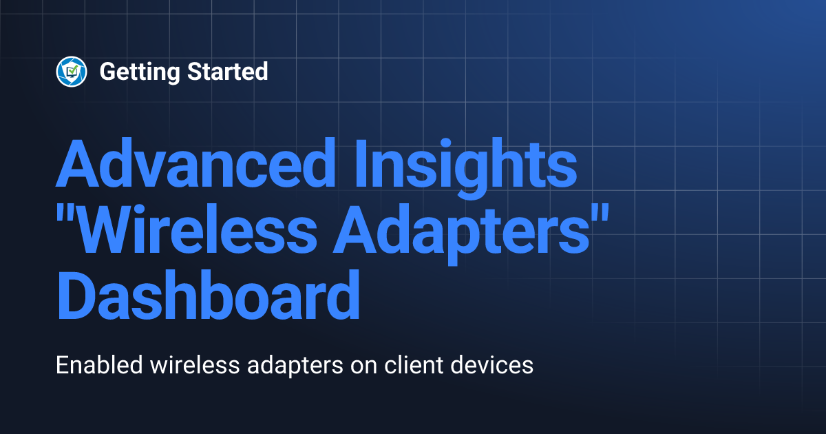 Advanced Insights "Wireless Adapters" Dashboard | Getting Started