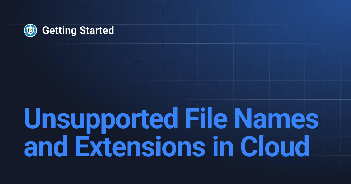 Unsupported File Names and Extensions in Cloud | Getting Started