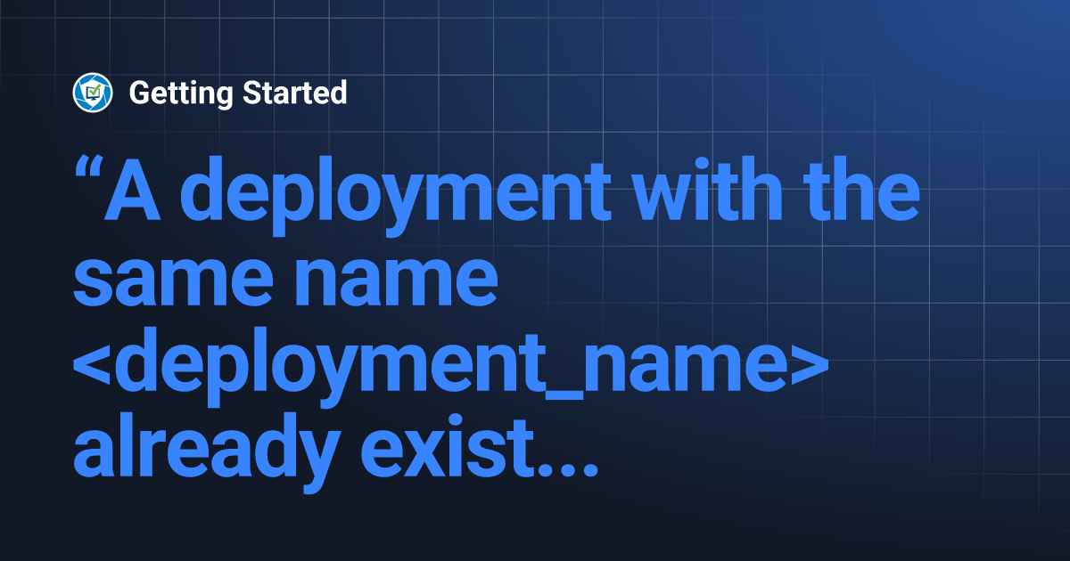“A deployment with the same name already exists” error when deploying a Cloud app | Getting Started