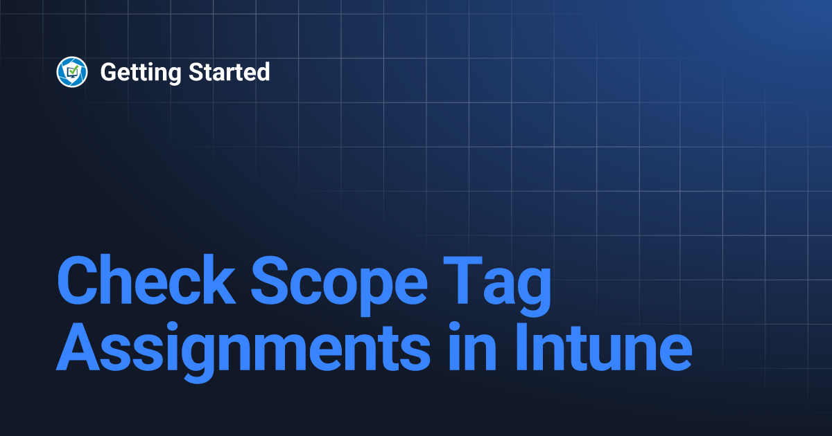 Check Scope Tag Assignments in Intune | Getting Started