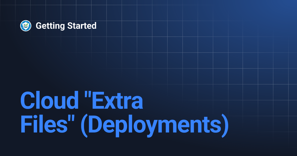 Cloud "Extra Files" (Deployments) | Getting Started