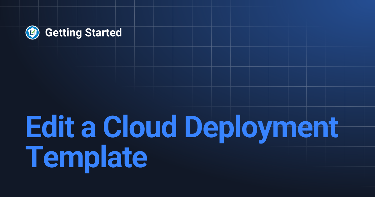 Edit a Cloud Deployment Template | Getting Started