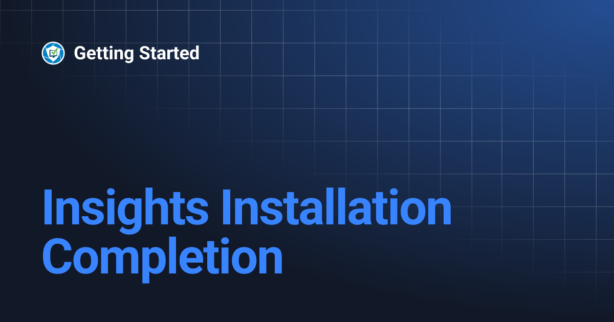 Insights Installation Completion | Getting Started