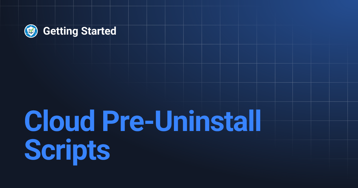 Cloud Pre-Uninstall Scripts | Getting Started