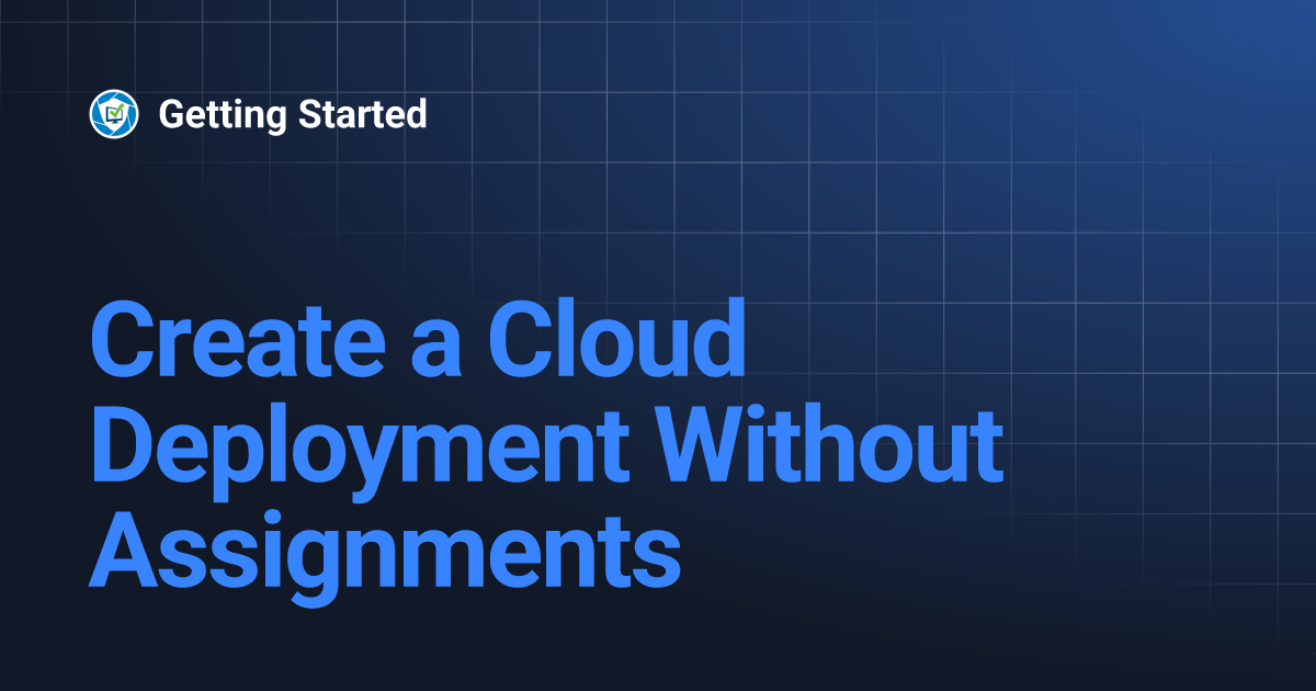 Create a Cloud Deployment Without Assignments | Getting Started