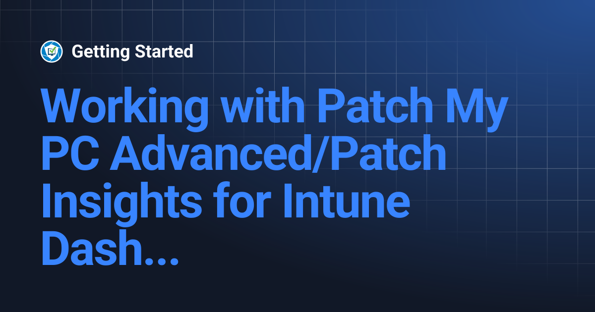 Working with Patch My PC Advanced/Patch Insights for Intune Dashboards ...