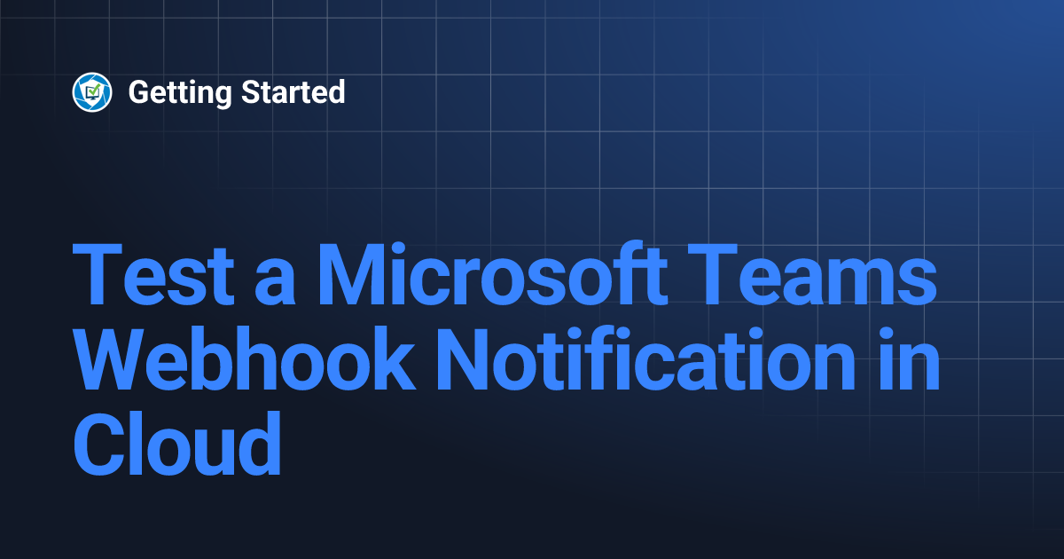 Test a Microsoft Teams Webhook Notification in Cloud | Getting Started