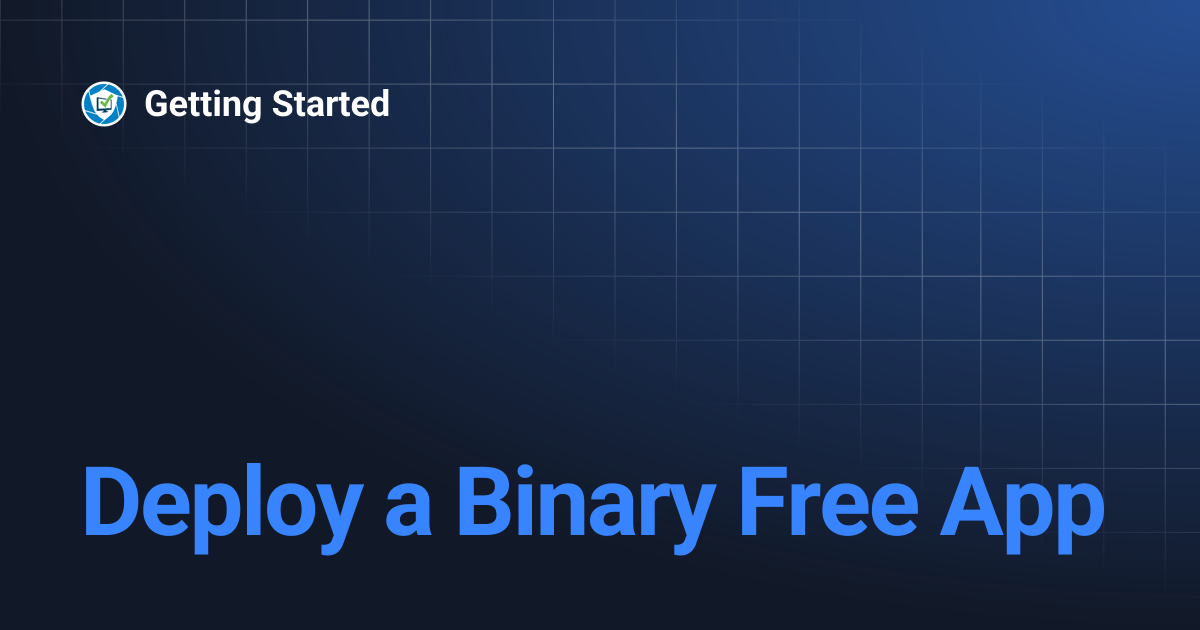 Deploy a Binary Free App | Getting Started
