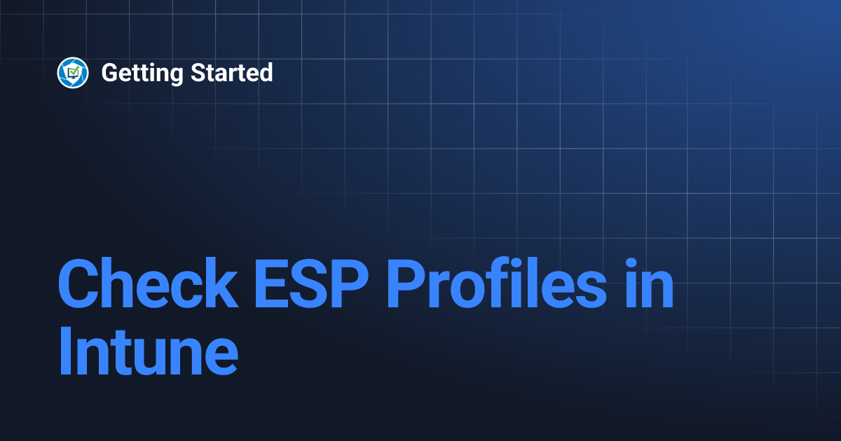 Check ESP Profiles in Intune | Getting Started